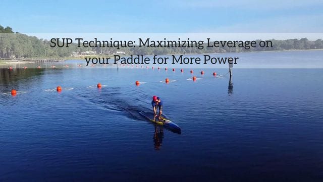 SUP Technique: Maximizing Leverage on your Paddle for More Power | TotalSUP