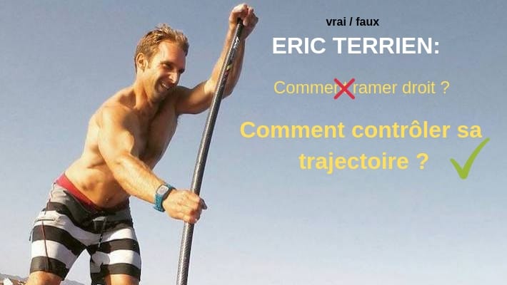 Le VRAI / FAUX d’Eric Terrien: Comment contrôler sa trajectoire en stand-up paddle ? | TotalSUP